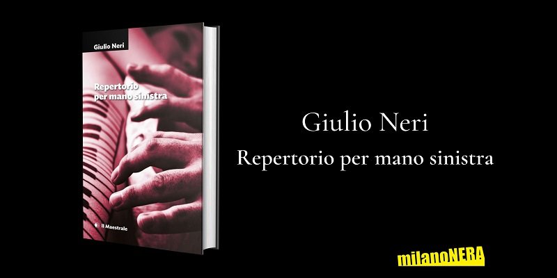 Repertorio per mano sinistra - Giulio Neri - MilanoNera